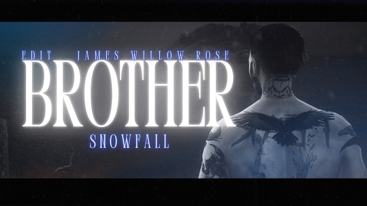 James Willow Rose | Brother | Snowfall | Edit | - YouTube