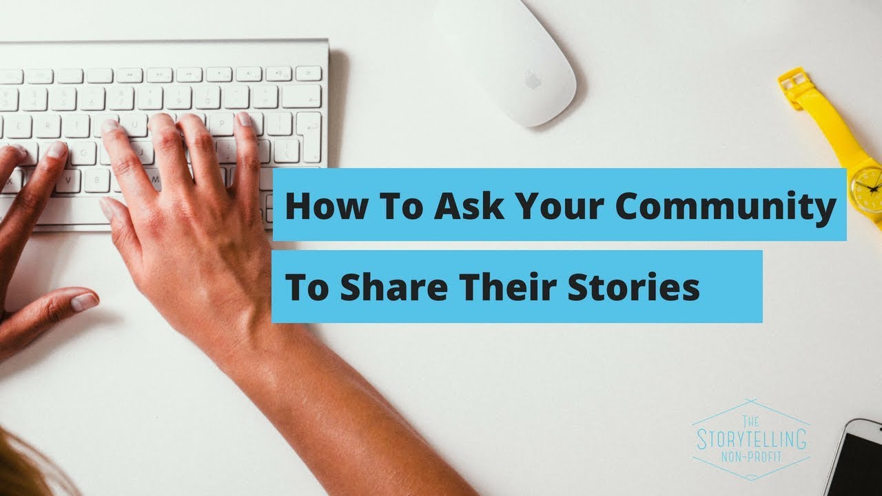 How to Ask Your Non Profit's Community to Share Their Stories - YouTube