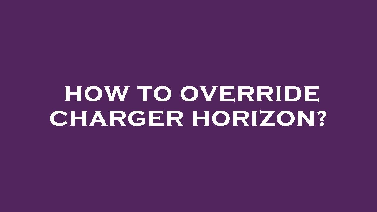 How to override charger horizon? - YouTube