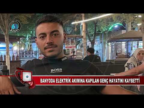 BANYODA ELEKTRİK AKIMINA KAPILAN GENÇ HAYATINI KAYBETTİ