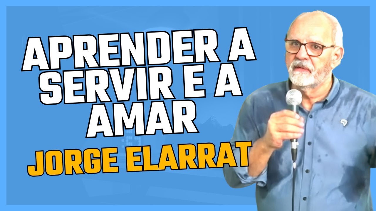 Aprender a servir e a amar - Jorge Elarrat - YouTube