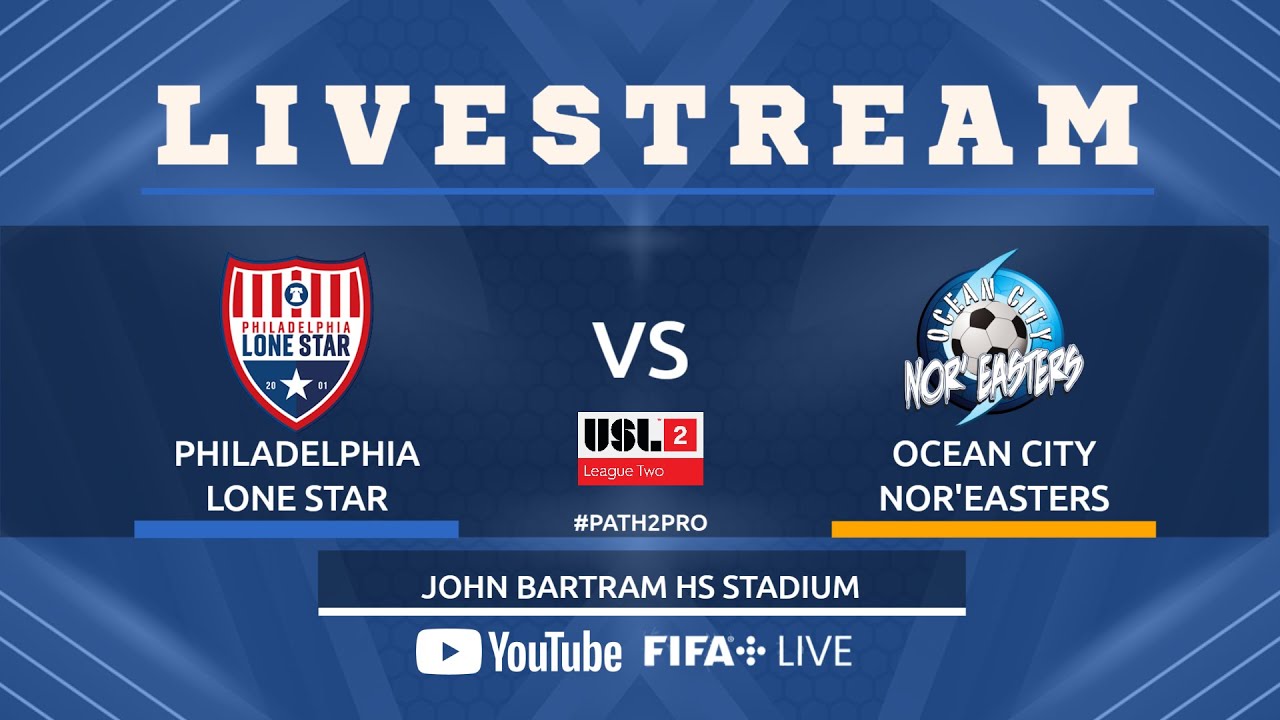 Philadelphia Lone Star FC v. Ocean City Nor’easters | USL League Two ...