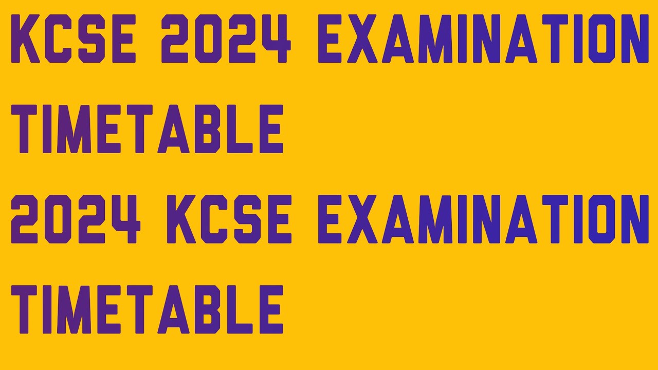 KCSE 2024 EXAMINATION TIMETABLE 2024 KCSE EXAMINATION TIMETABLE - YouTube