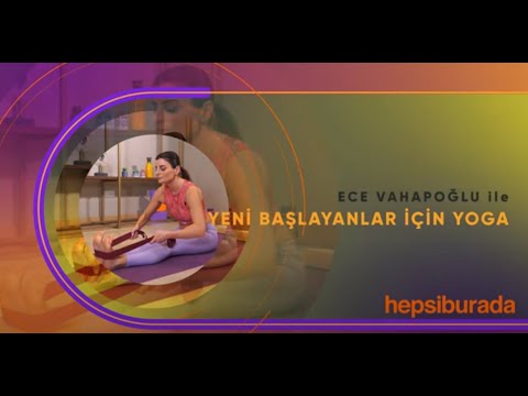 Ece Vahapoğlu ile Yeni Başlayanlar için Yoga Hareketleri