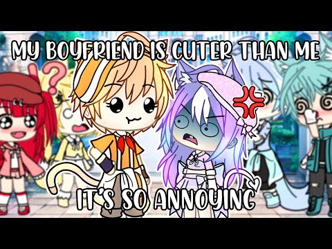 My Boyfriend Is Cuter Than Me, it's so annoying... (Gacha Life)