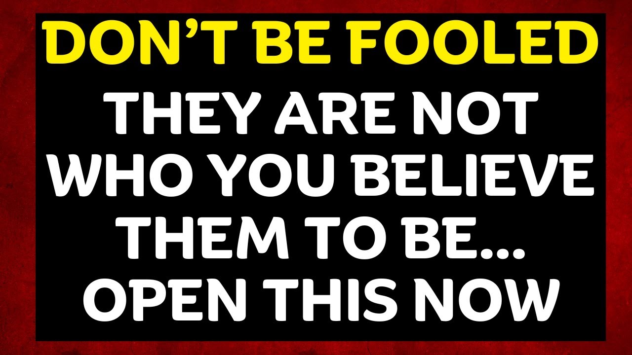 God Says🔴DON'T BE FOOLED, THEY ARE NOT WHO YOU BELIEVE THEM TO BE ...