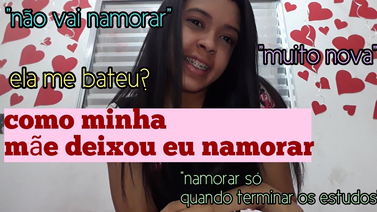 Como Convenci Minha MÃe Deixar Eu Namorar Youtube