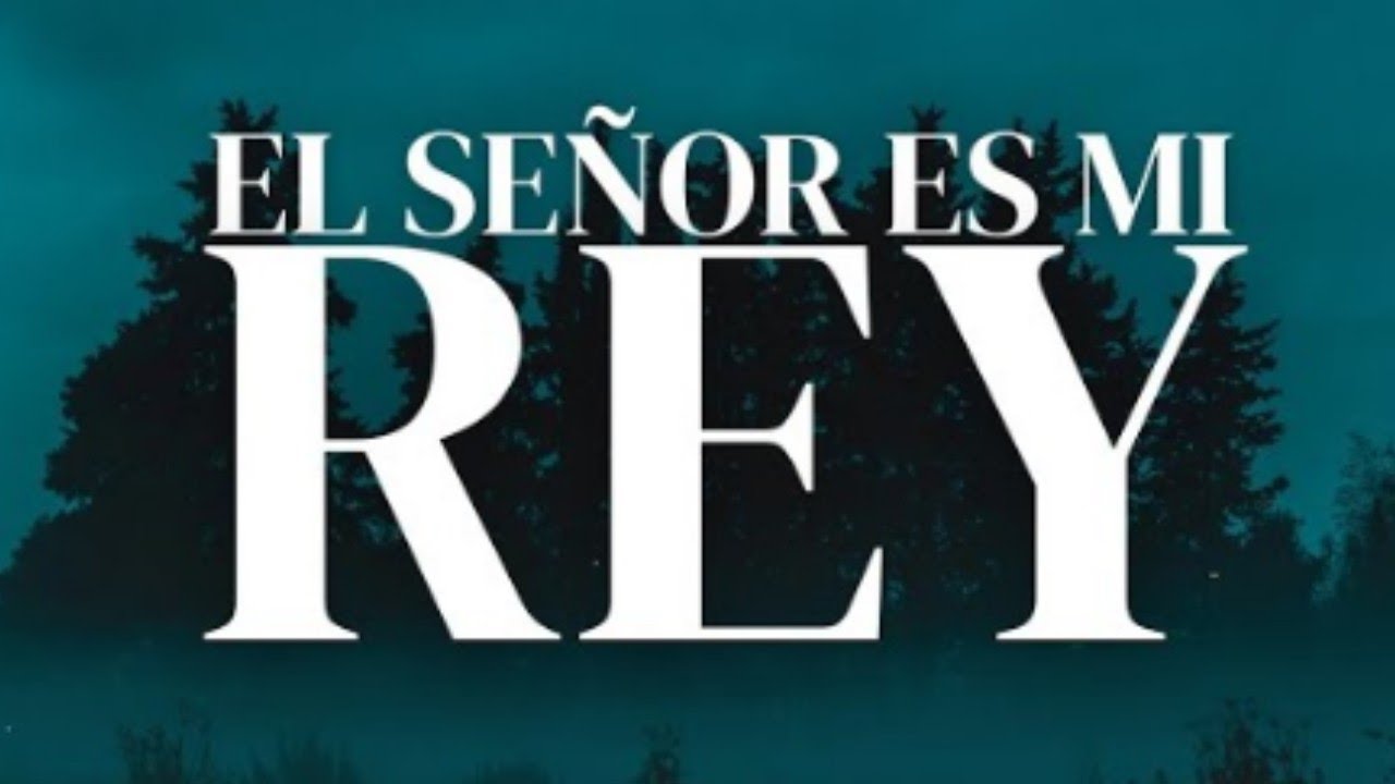 EL SEÑOR ES MI REY MI TODO - Adoración Cristiana - YouTube
