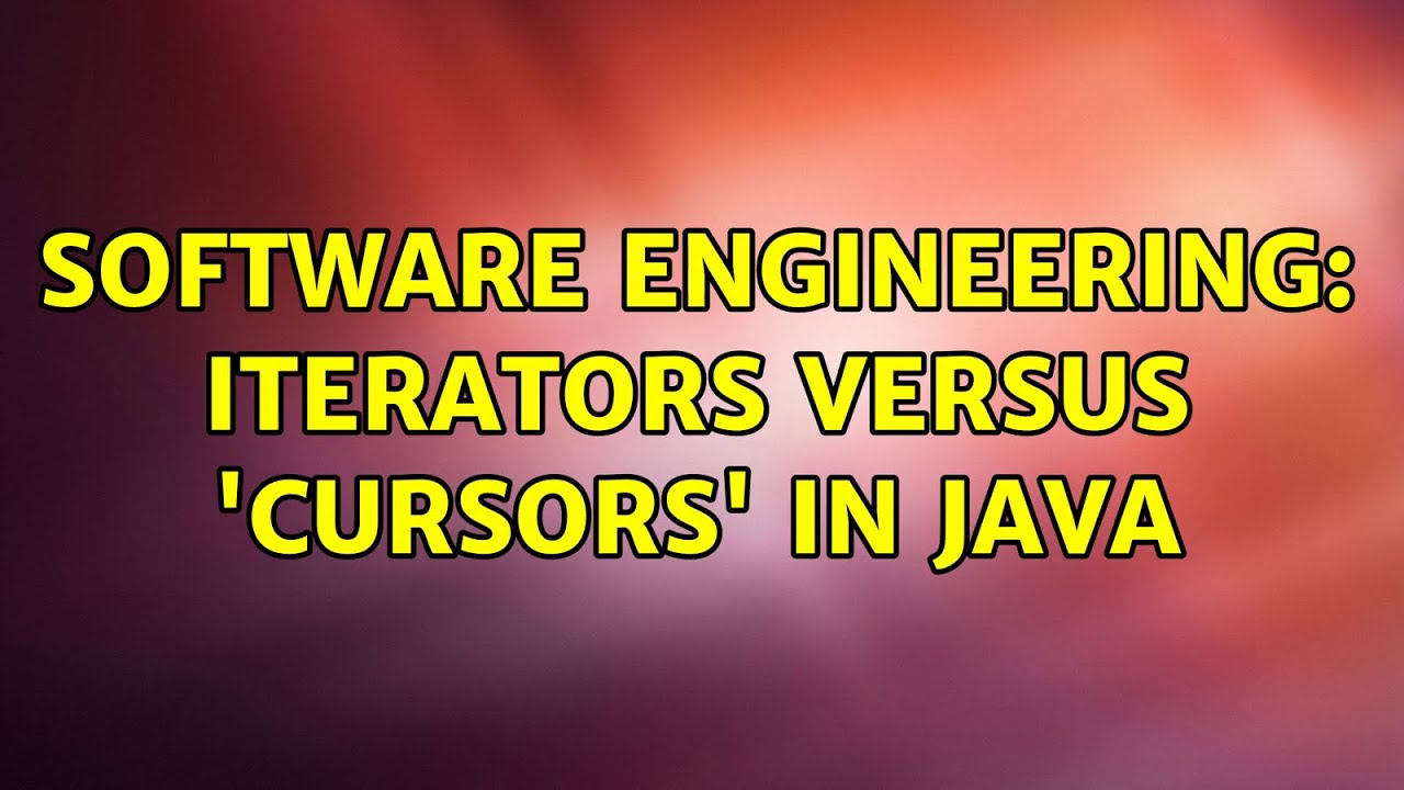 Software Engineering Iterators Versus Cursors In Java 3 Solutions Youtube