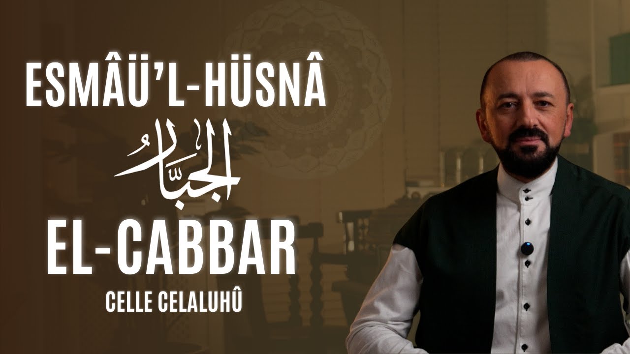 El-Cabbar (Celle Celaluhû): Esmâü'l Hüsnâ - YouTube