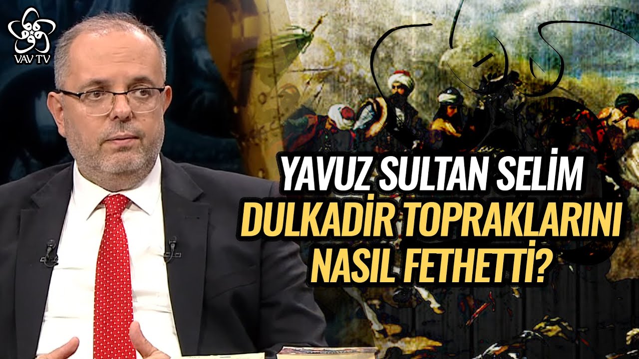Yavuz Sultan Selim Dulkadir Topraklarını Nasıl Fethetti? | Prof. Dr ...