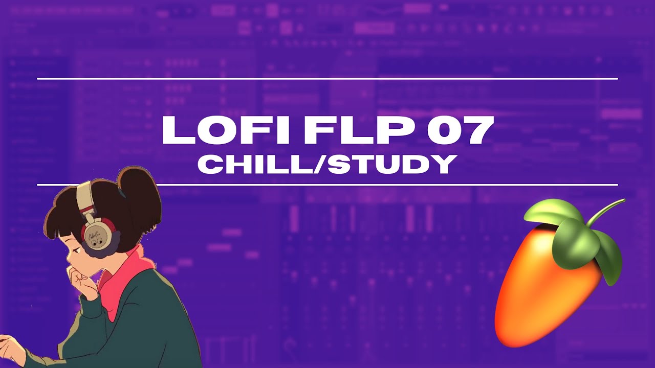 CHILL/STUDY LOFI FLP 07 - LOFI FOR STUDY FL STUDIO - YouTube