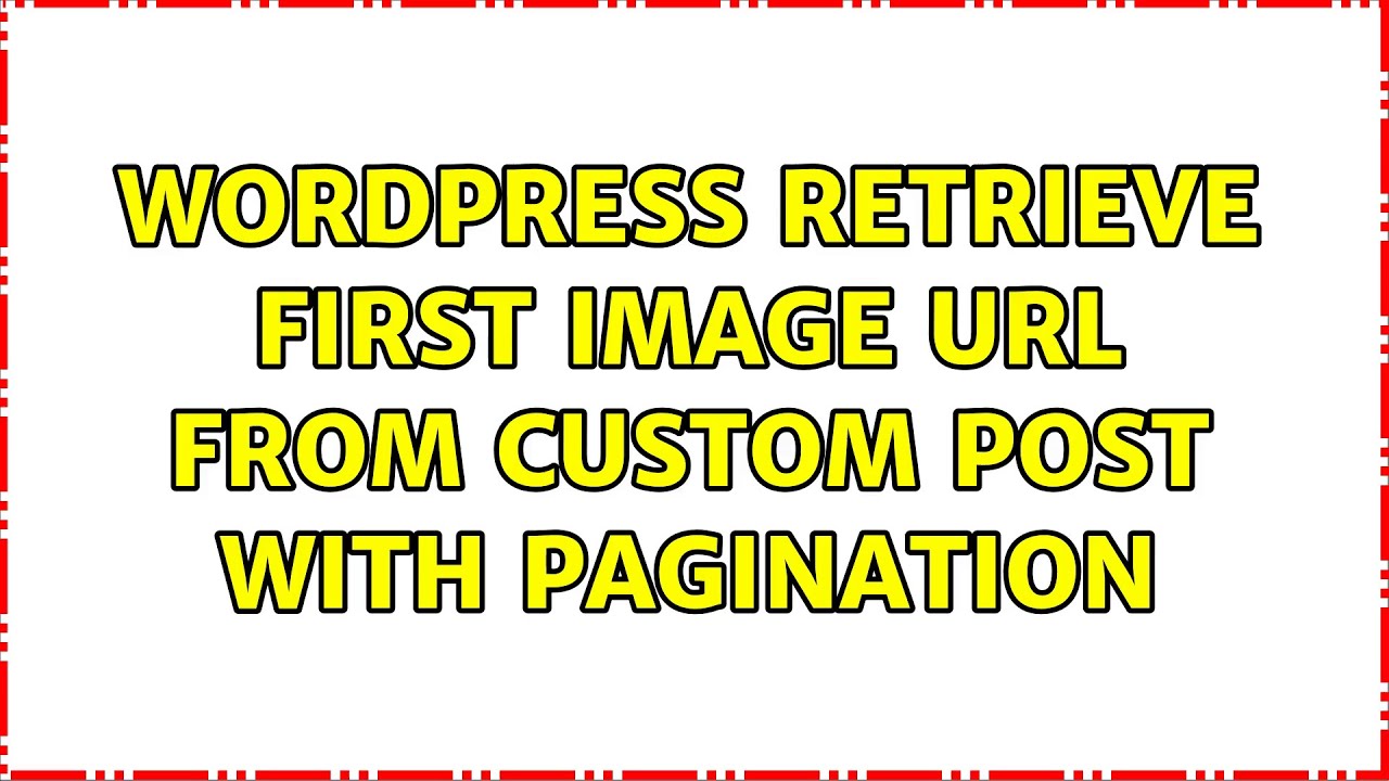 Wordpress Retrieve First Image Url From Custom Post With Pagination Youtube 0546