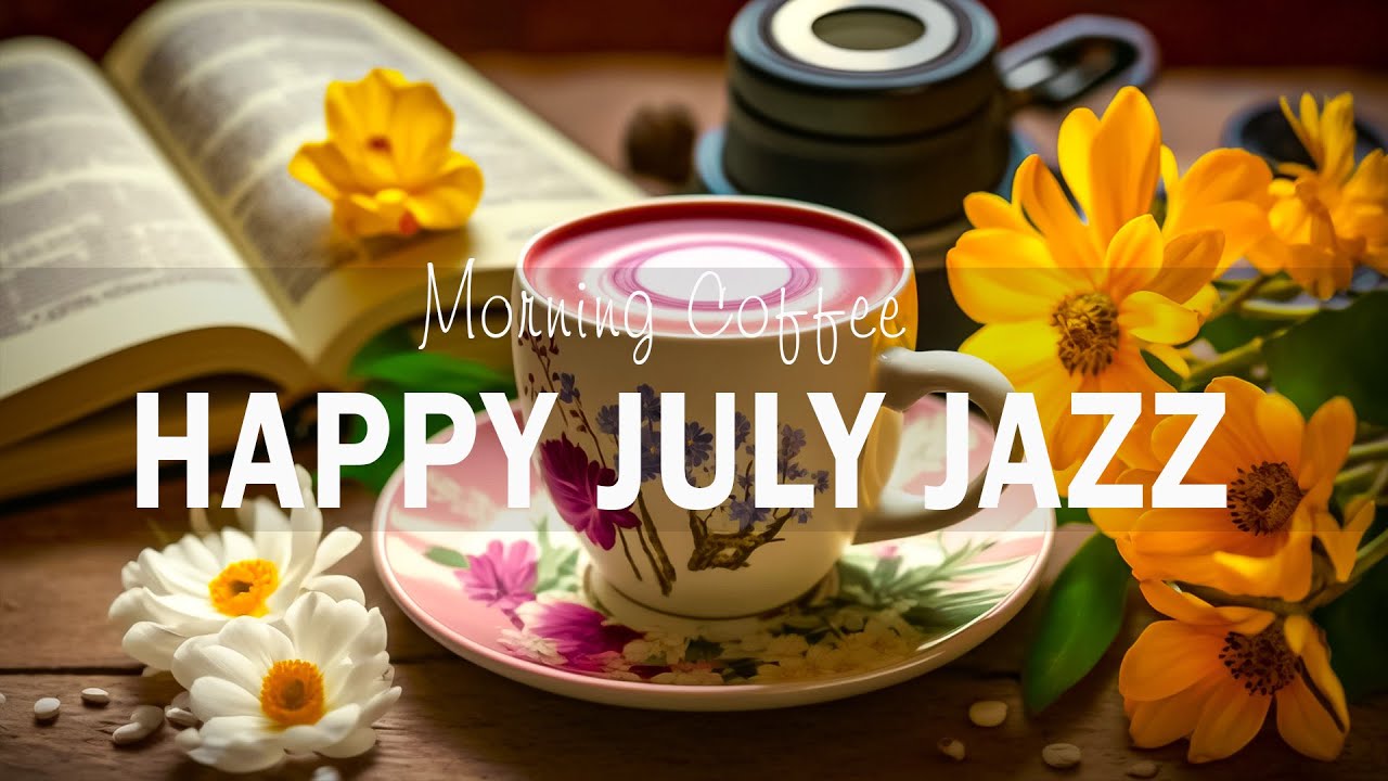 Coffee Jazz Music - Have A Great Day In July And Enjoy Jazz Tunes That ...