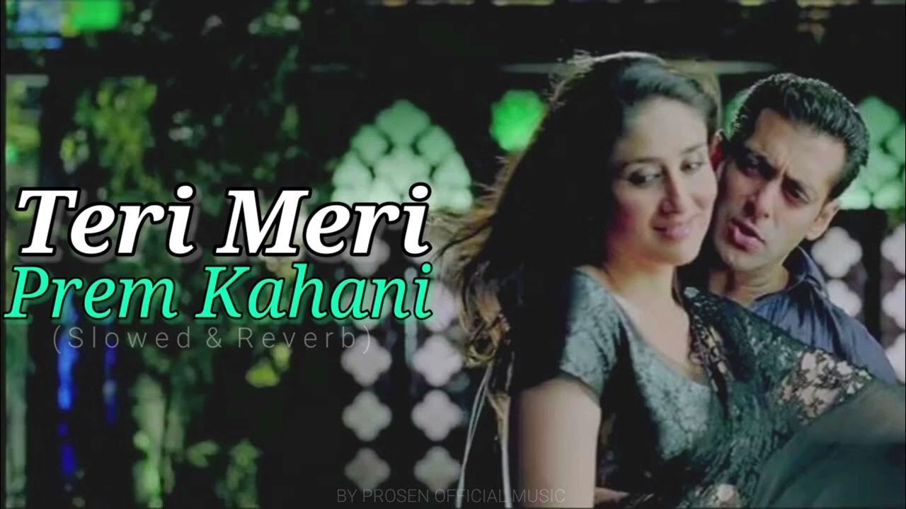 Teri Meri Prem Kahani Slowed & Reverb | Prosen Official Music | Salman Khan | Bodyguard Song ...