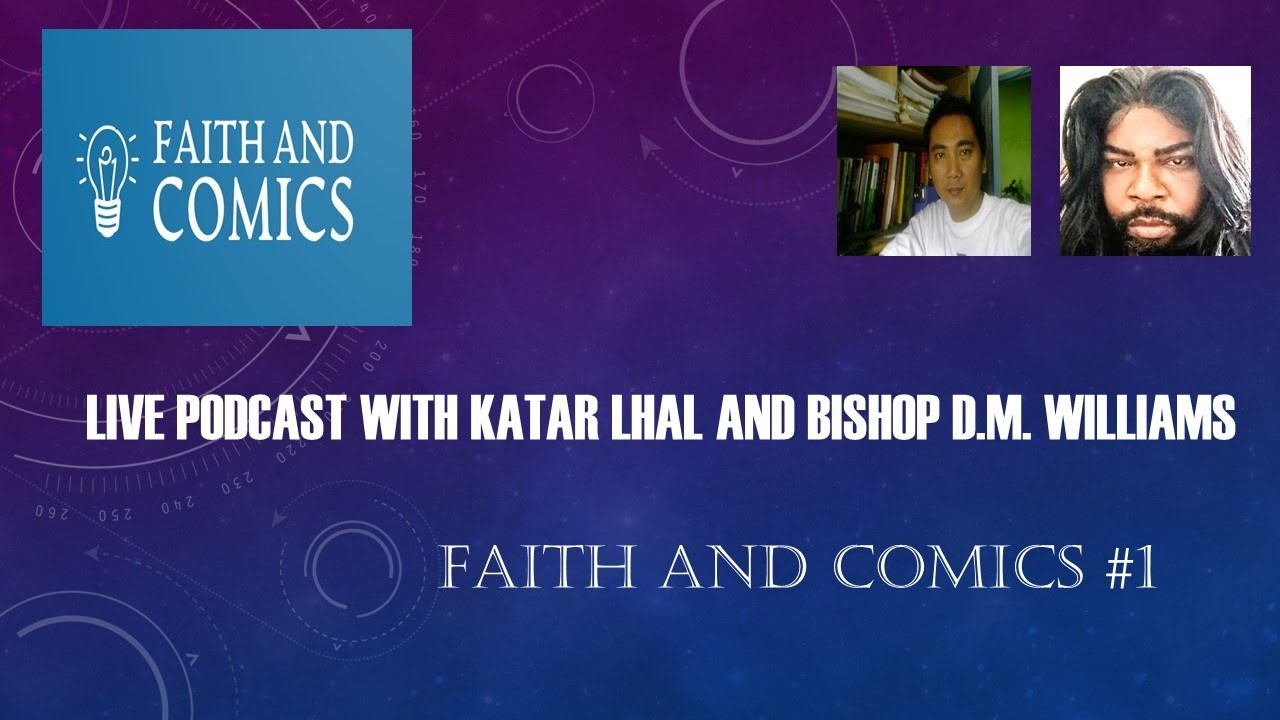 Faith and Comics: - Ep.1 Live Podcast with Katar Lhal and Bishop D.M ...