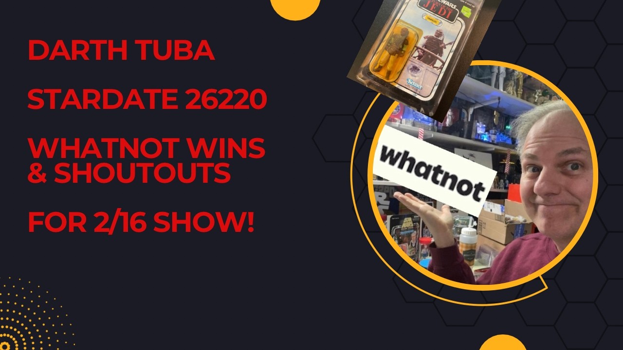 Darth Tuba's Star Wars Show - Stardate 26220: Whatnot Wins & Shoutouts ...