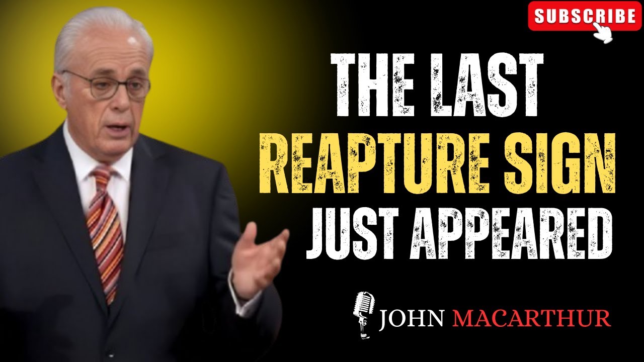 “THE LAST REAPTURE SIGN JUST APPEARED | John MacArthur” - YouTube