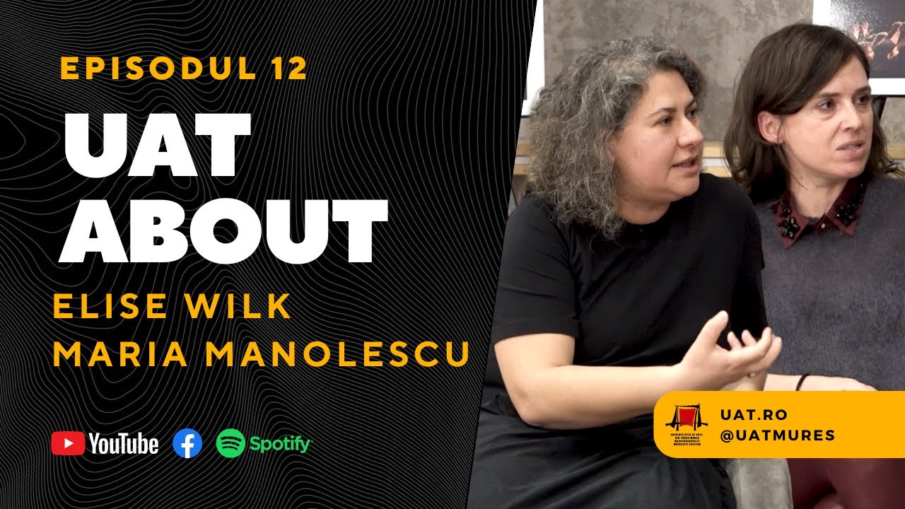 UAT About: Elise Wilk & Maria Manolescu | "Important e ce ți se ...