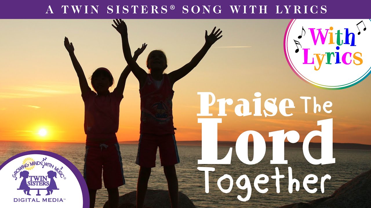 Praise The Lord Together - A Twin Sisters® Song With Lyrics! - YouTube