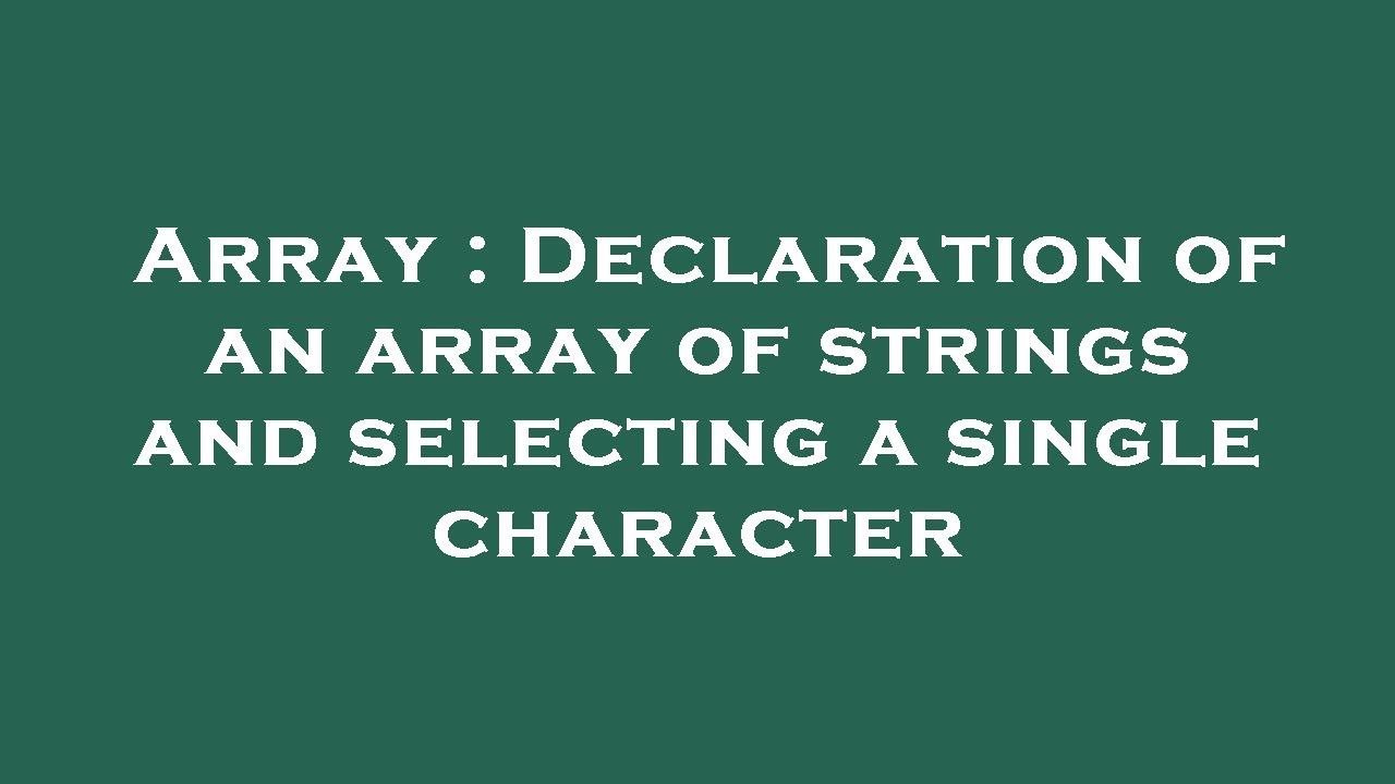 Array Declaration Of An Array Of Strings And Selecting A Single Character Youtube