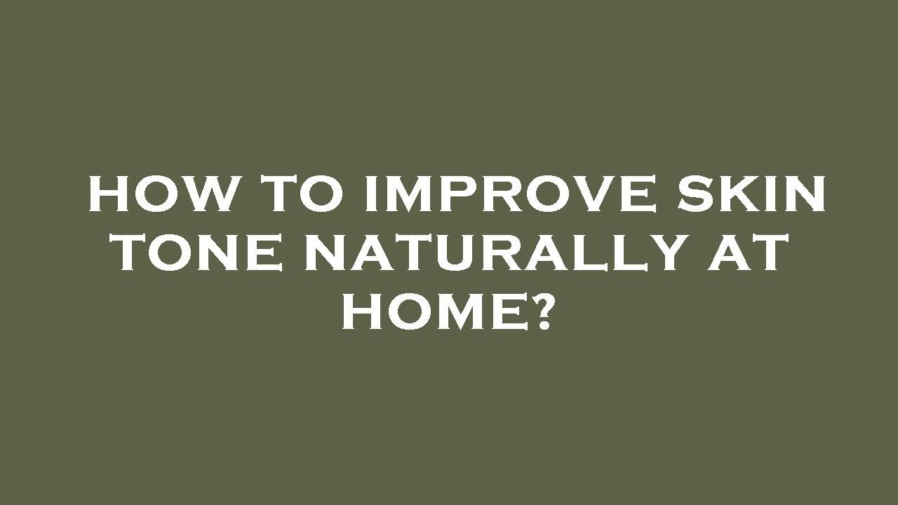 How to improve skin tone naturally at home? - YouTube