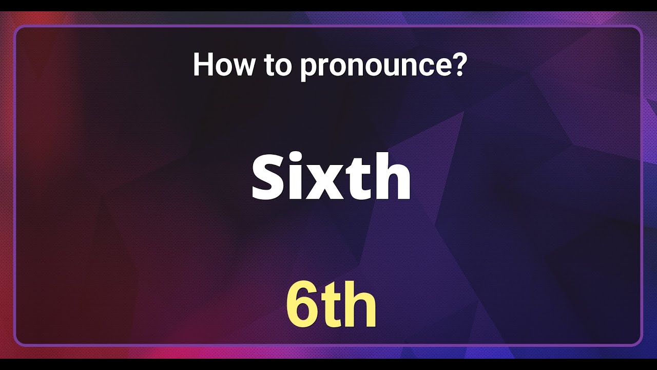 Sixth (6th) Pronunciation Correctly in English, How to Pronounce 6th ...
