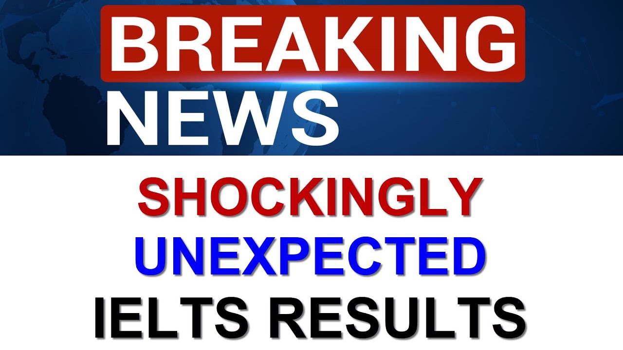 BREAKING NEWS: Shockingly Unexpected IELTS RESULTS - YouTube