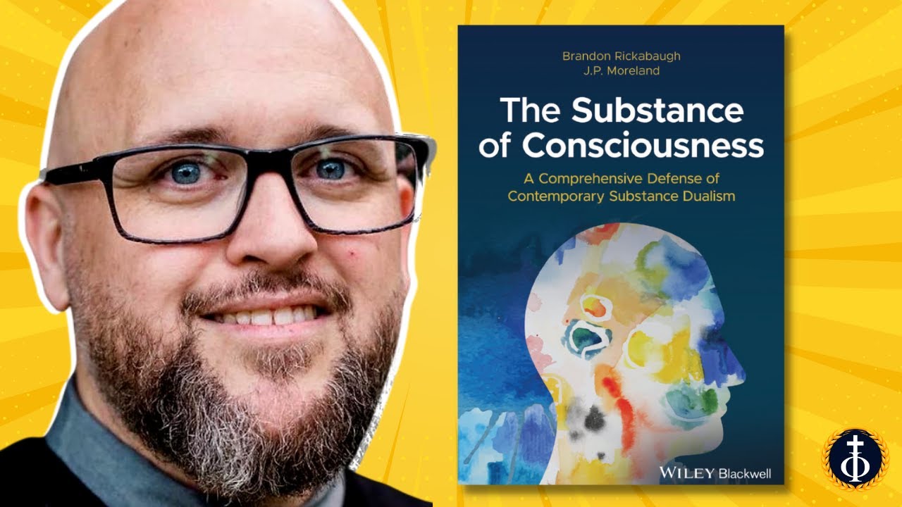 "The Substance of Consciousness" Unpacked - with Dr. Brandon Rickabaugh ...