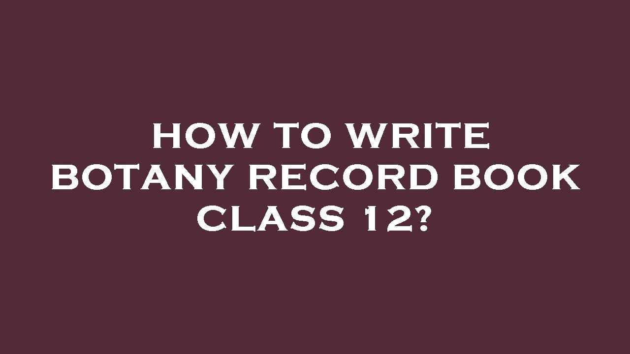 How to write botany record book class 12? - YouTube