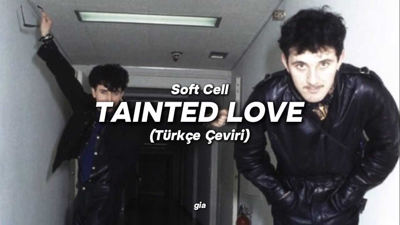 Soft Cell - Tainted Love (Türkçe Çeviri) - YouTube