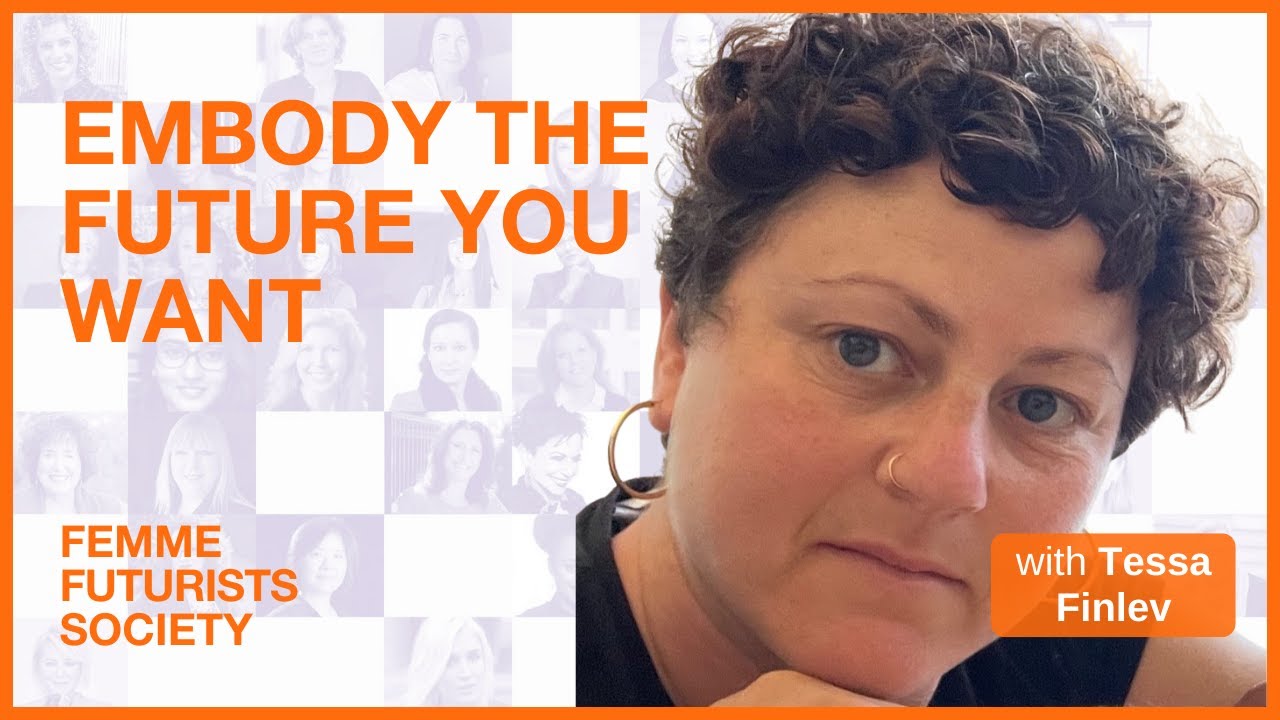 Femme Futurists: Tessa Finlev on Embodying the Future You Want - YouTube