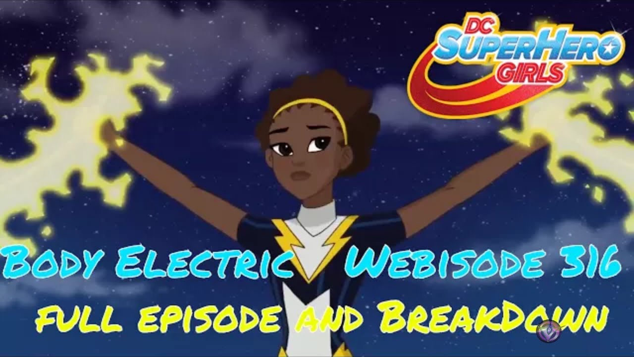 Body Electric Webisode 316 DC Super Hero Girls full episode and ...