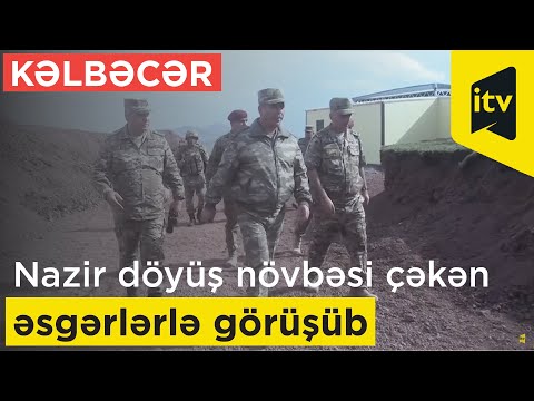 Nazir Zakir Həsənov Kəlbəcərdə döyüş növbəsi çəkən əsgərlərlə görüşüb