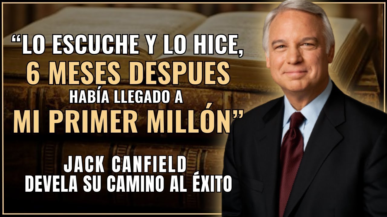 Puedes IMITARLO! JACK CANFIELD relata los pasos a su PRIMER MILLON ...