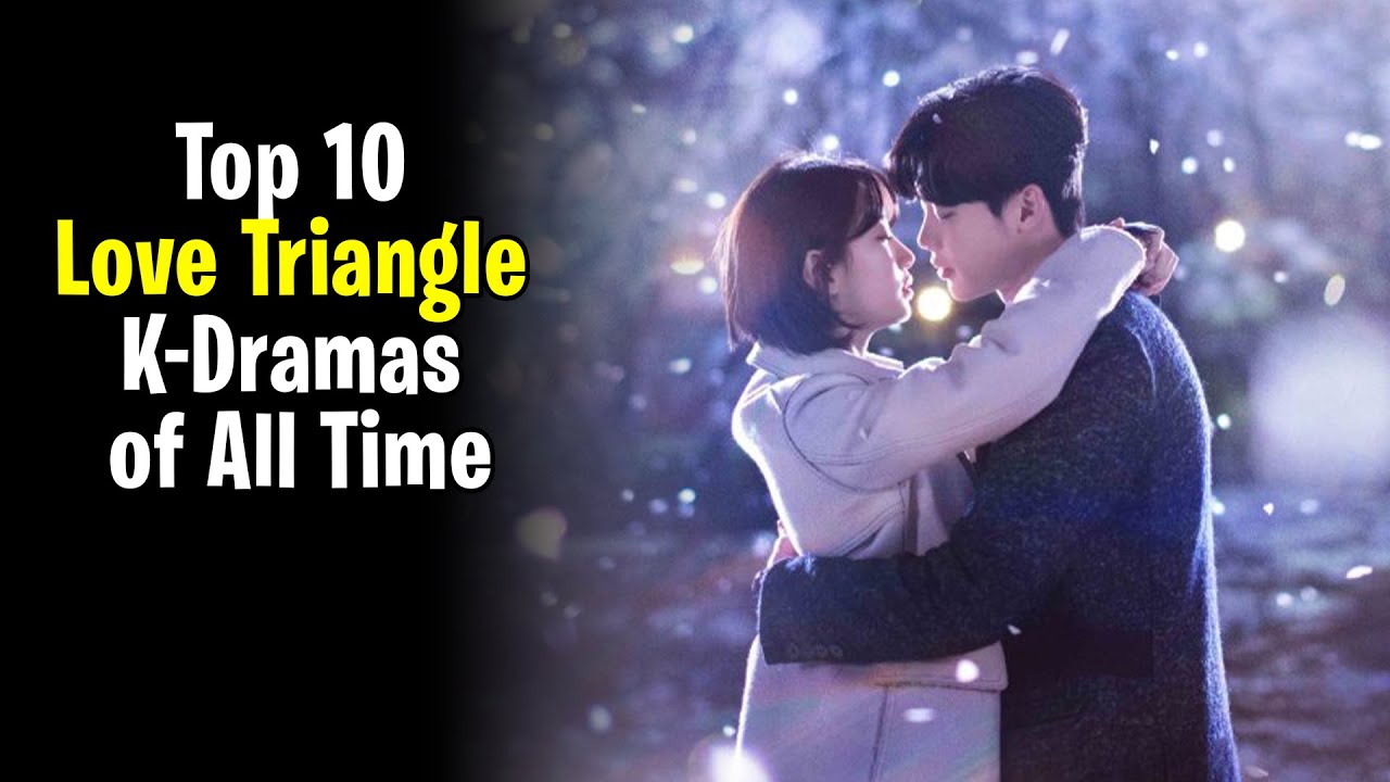 Top 10 Love Triangle K-Dramas of All Time - YouTube