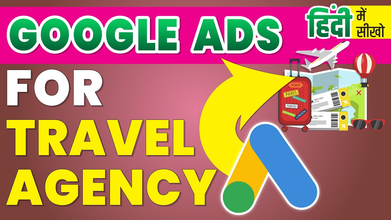 How to run google ads for travel agency | google ads for travel agency ...