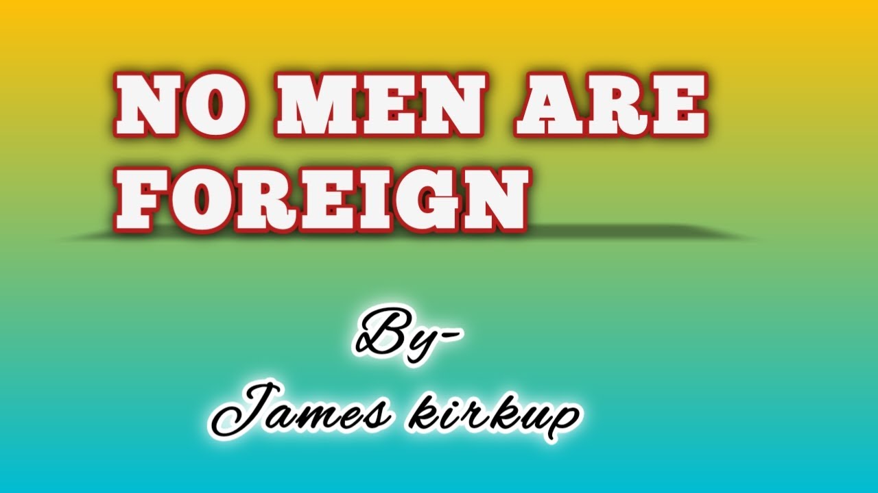 No Men Are Foreign। James Kirkup। Full Explained In Hindi। By Brain ...
