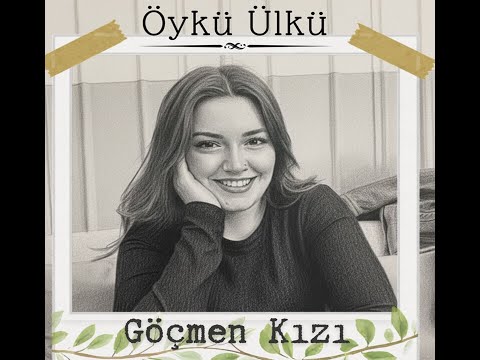 ÖYKÜ ÜLKÜ / GÖÇMEN KIZI