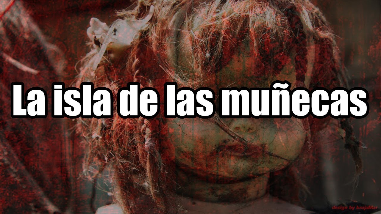 Historia de terror: La isla de las muñecas - YouTube