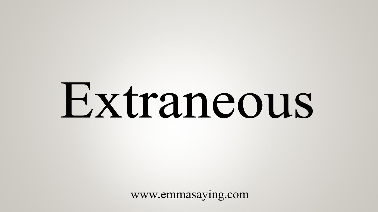 How To Say Extraneous - YouTube