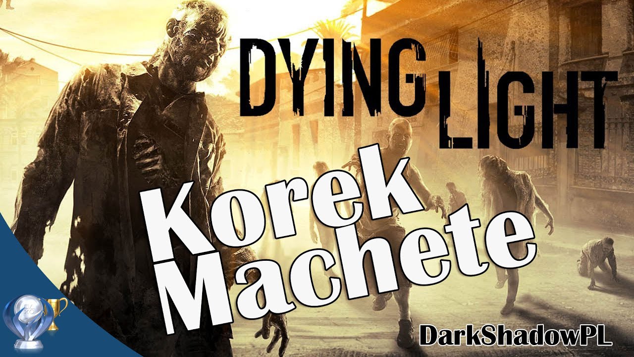 Dying Light [PS4] - Korek Machete/Maczeta Lokacja/Location - YouTube