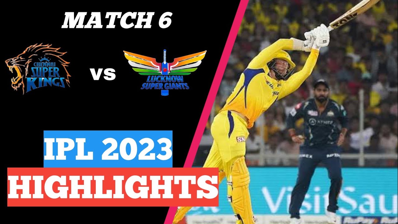 IPL 2023 Match 6 Highlights | Chennai Super Kings vs Lucknow Super ...