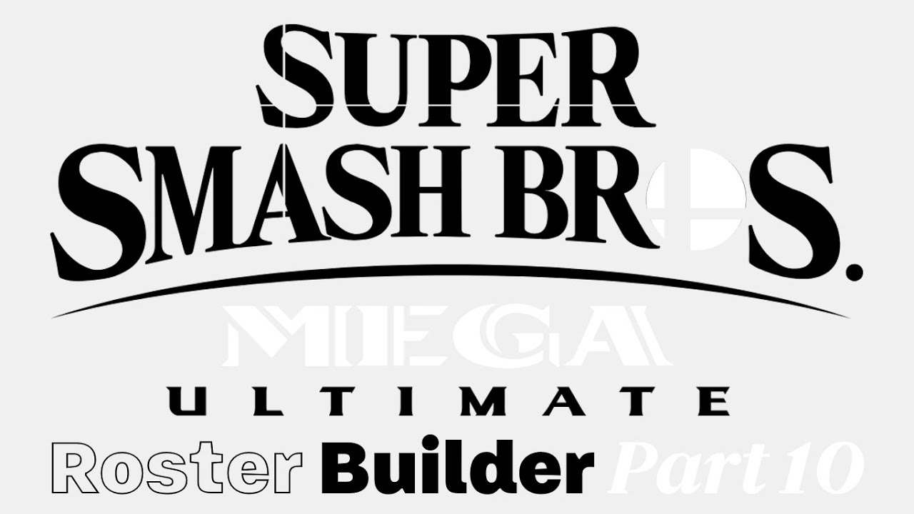 Roster Builder: Super Smash Bros. Mega Ultimate (Part 10) - YouTube
