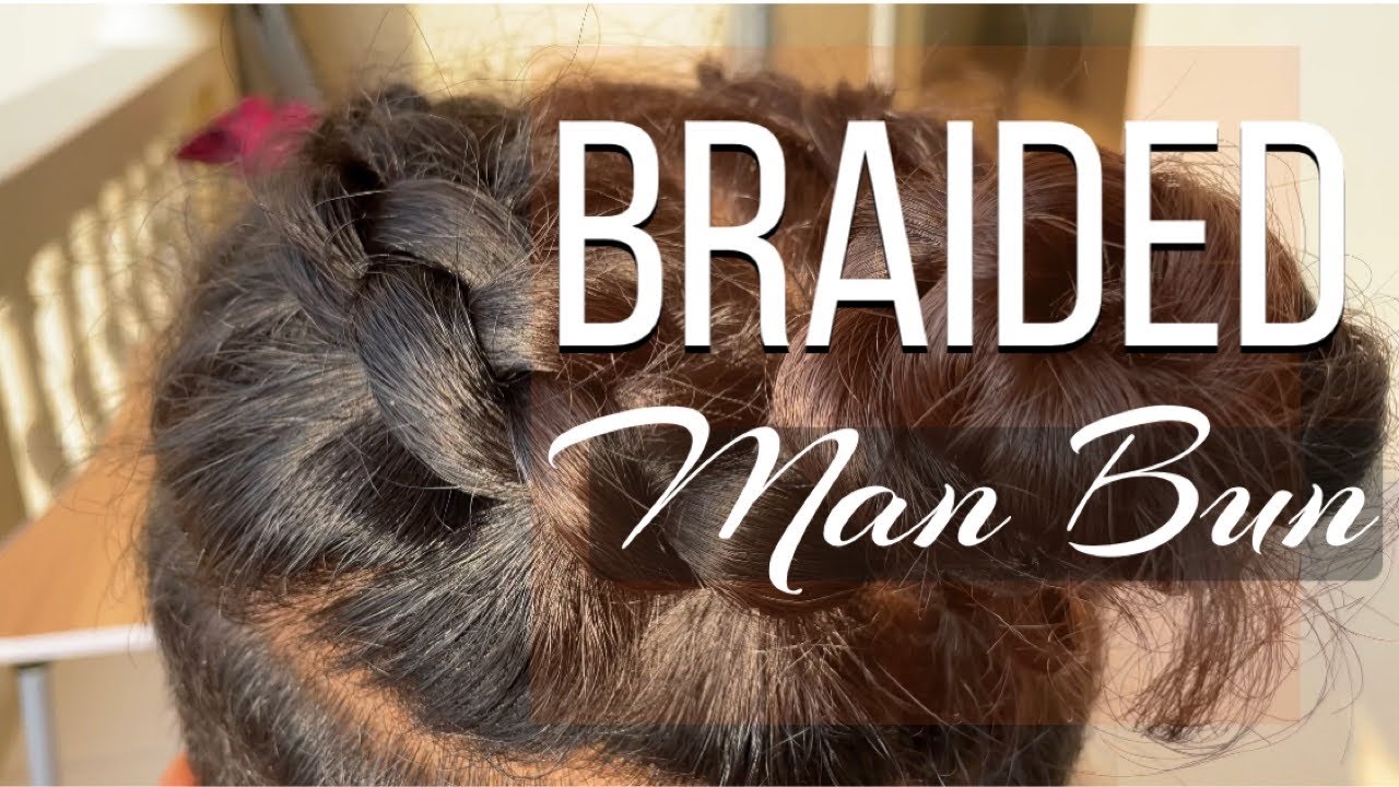 Braided Man Bun | 3 types of Man Bun| Hairstyles for Men - YouTube