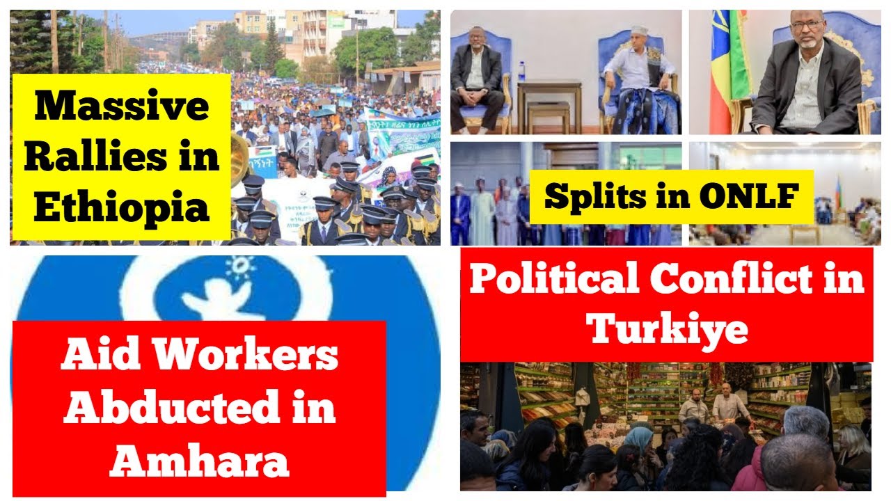 Massive Rallies in Ethiopia | Splits in ONLF | Aid Workers Abducted in ...