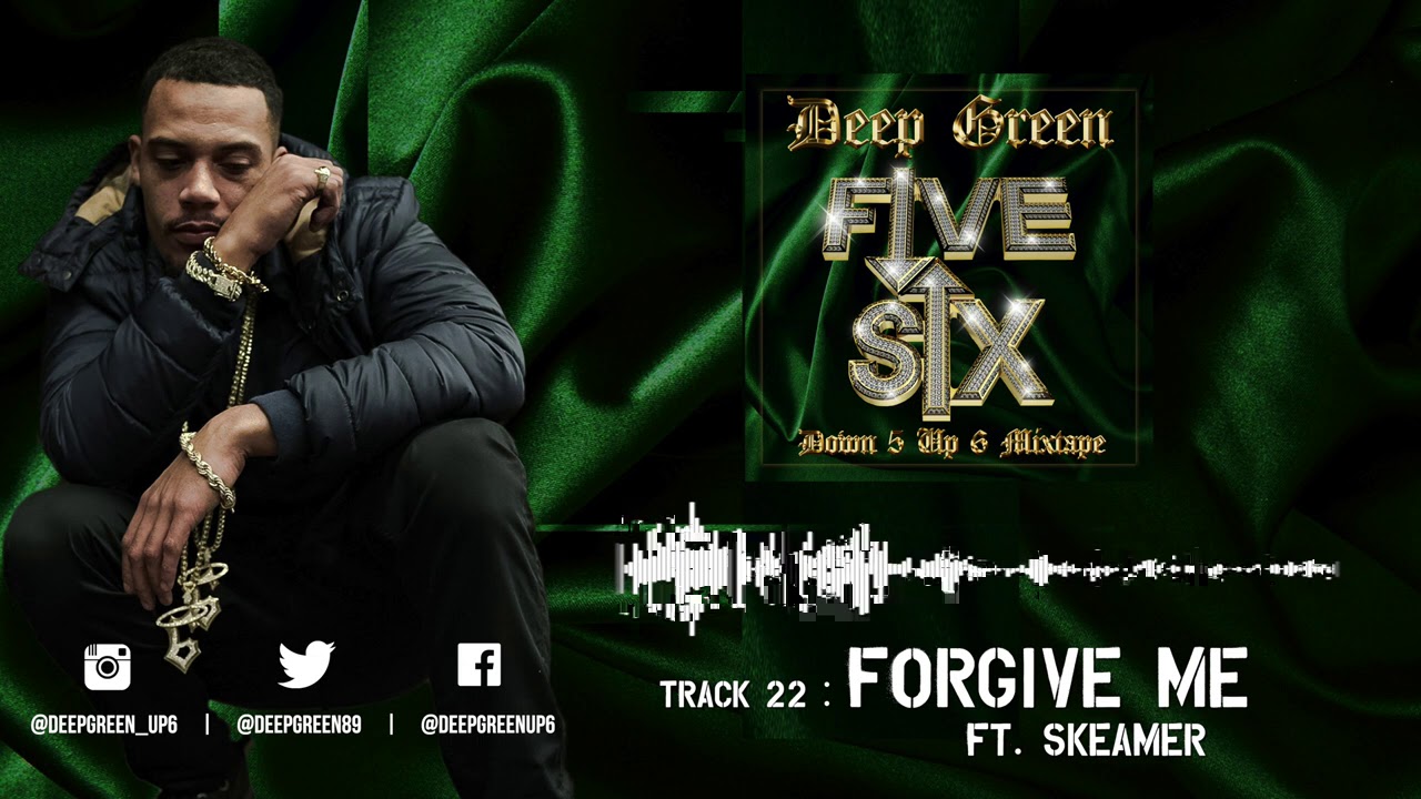 22. Deep Green - Forgive me ft. Skeamer (Down 5 Up 6 Mixtape) [AUDIO ...