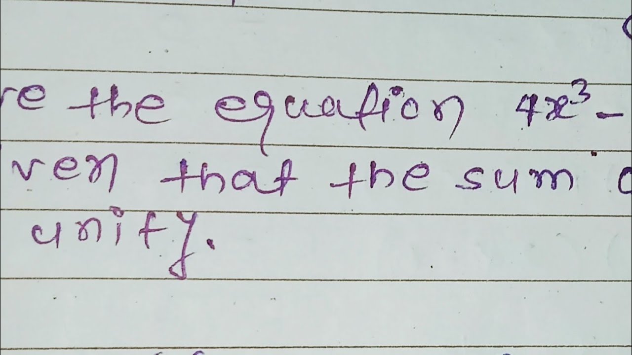 solve the equation 4x3-8x2-31x+35=0 given that the sum of its two roots ...