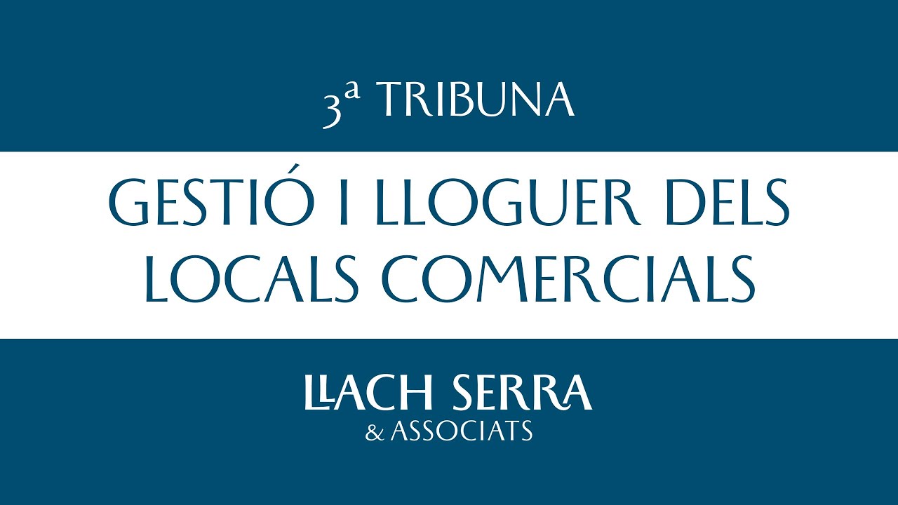 3a Tribuna Llach Serra: Gestió i lloguer dels locals comercials - YouTube