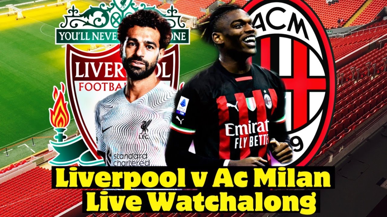 Liverpool V Ac Milan Live Watchalong 🔥 Lfc Watchalong
